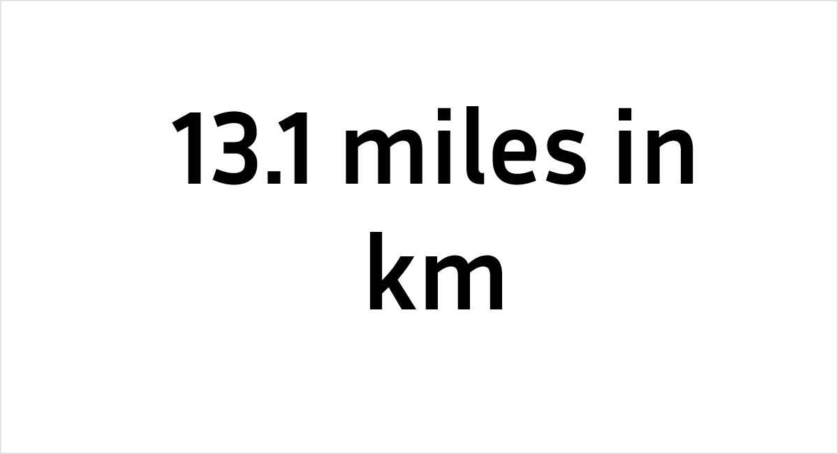 13 1 Miles In Km 13 1 Miles In Km